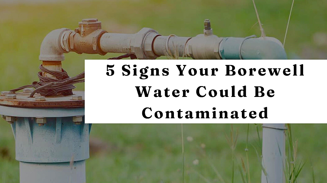 5 Warning Signs Your Borewell Water May Be Contaminated