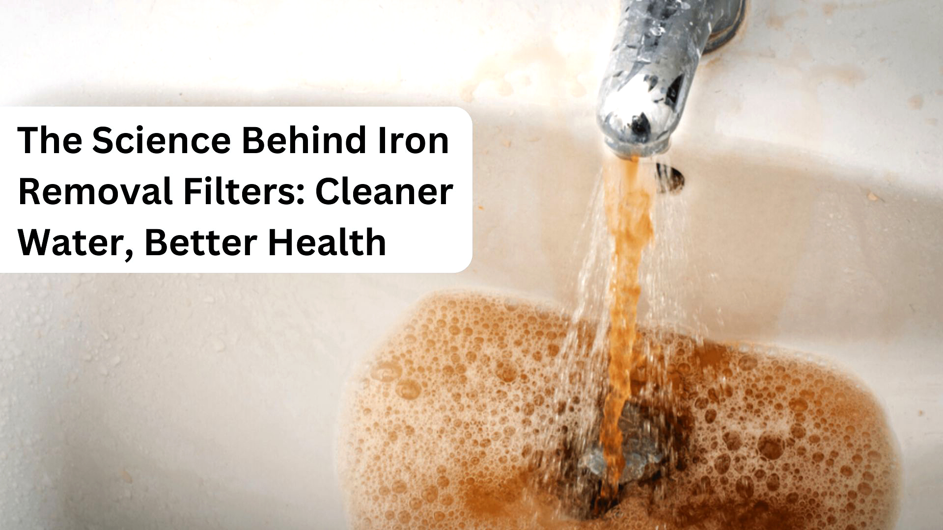 The Science of Iron Removal Filters: Achieving Cleaner Water and Better ...